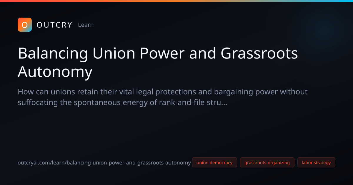 Balancing Union Power and Grassroots Autonomy - Outcry AI